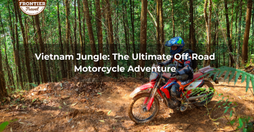 Vietnam Jungle: The Ultimate Off-Road Motorcycle Adventure