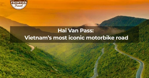 Hai Van Pass: Vietnam’s Most Iconic Motorbike Road | Frontier Travel ...